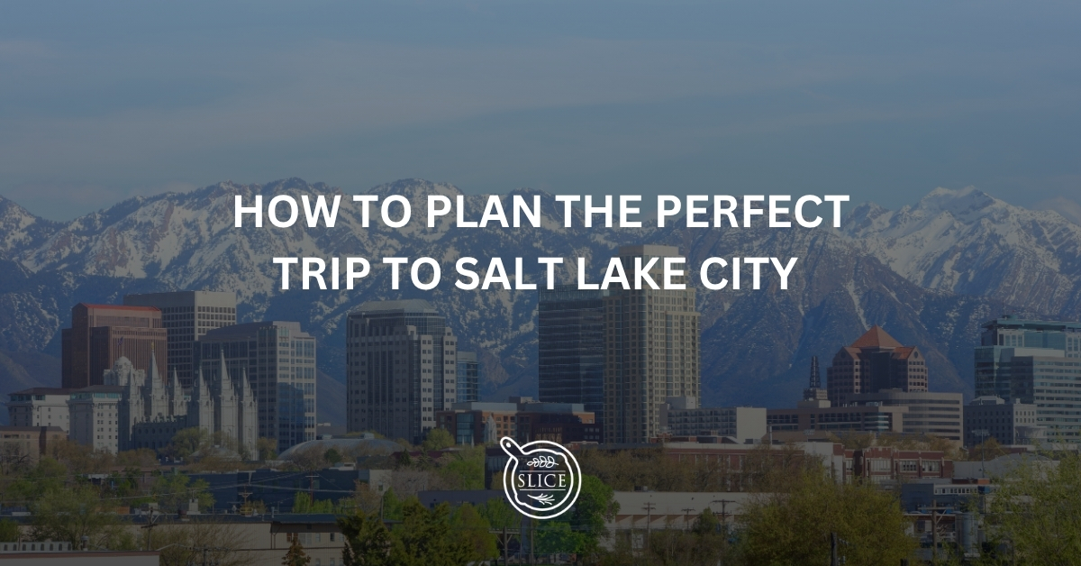 How To Plan The Perfect Trip To Salt Lake City | Salt Lake Culinary ...
